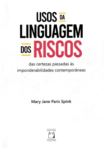 SPINK, Mary Jane Paris. Usos da Linguagem dos Riscos: das certezas ...